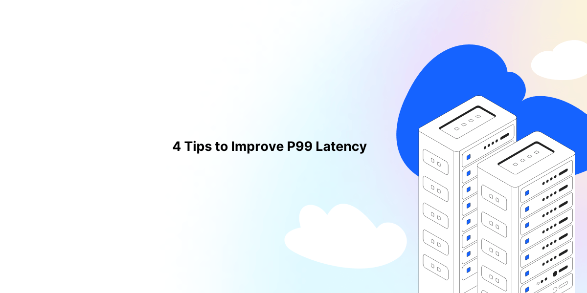 4 Tips to Improve P99 Latency — Control Plane